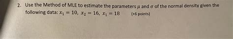 Solved Use The Method Of Mle To Estimate The Parameters Chegg