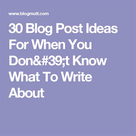 30 Blog Post Ideas For When You Dont Know What To Write About