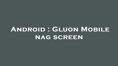 Android Gluon Mobile Nag Screen Youtube