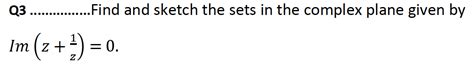 Solved Find And Sketch The Sets In The Complex Plane Given Chegg