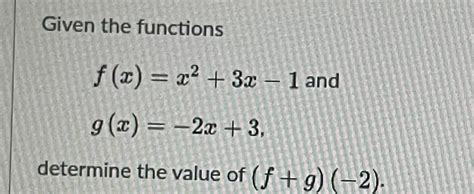 Given The Functions F X X 2 3x 1 And G X 2x 3 Determine