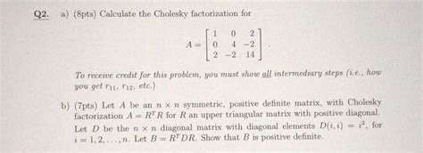 Solved Q2 A 8pts Calculate The Cholesky Factorization