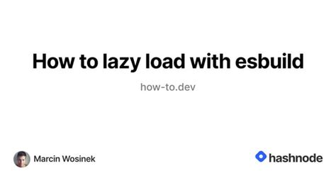 How To Do Lazy Loading With Esbuild Resbuild