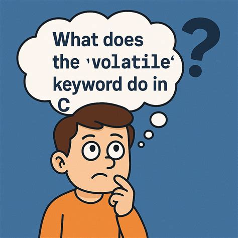 What Does The Volatile Keyword In C Do Think Of Volatile Like A Selva Subramanian