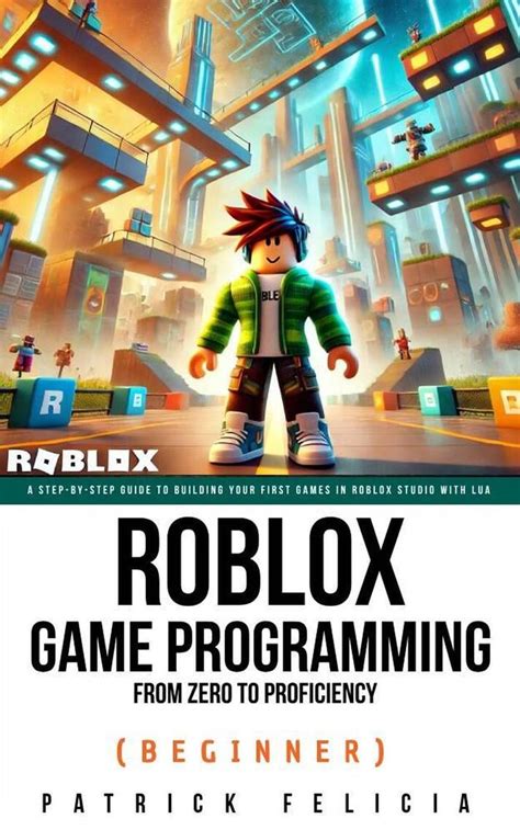 Roblox Game Development From Zero To Proficiency Beginner By Patrick Felicia Ebook Read