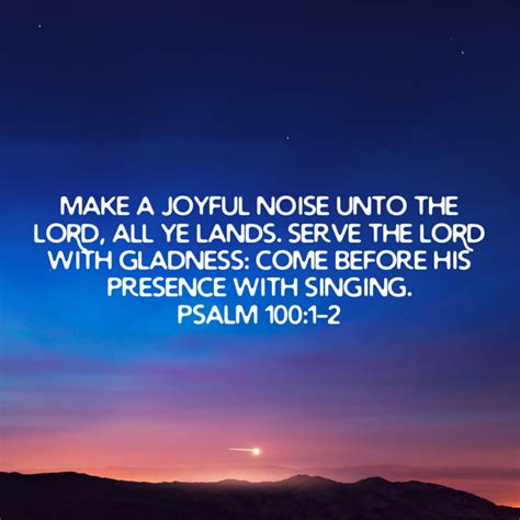 Psalm 100 1 2 Make A Joyful Noise Unto The Lord All Ye Lands Serve The Lord With Gladness Come