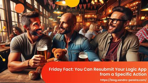 Friday Fact You Can Resubmit Your Logic App From A Specific Action Youtube