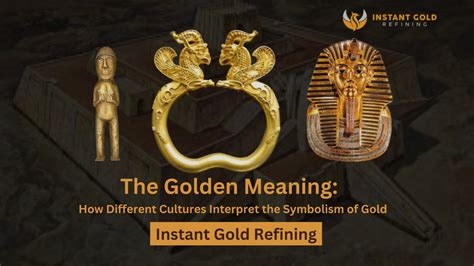 Cultures Interpret The Symbolism Of Gold Meaning Across The World
