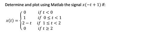 Solved Determine And Plot Using Matlab The Signal X T 1 Chegg Com