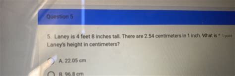 solved question 5 5 laney is 4 feet 8 inches tall there are 2 54