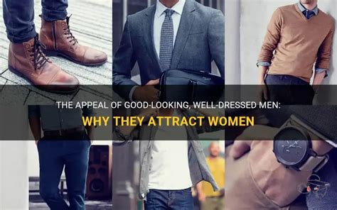 The Appeal Of Good Looking Well Dressed Men Why They Attract Women