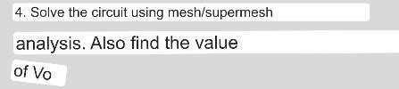 Solved Solve The Circuit Using Mesh Supermesh Analysis Chegg