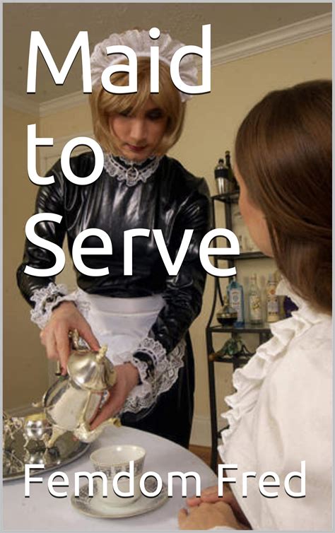 Maid To Serve By Femdom Fred Goodreads