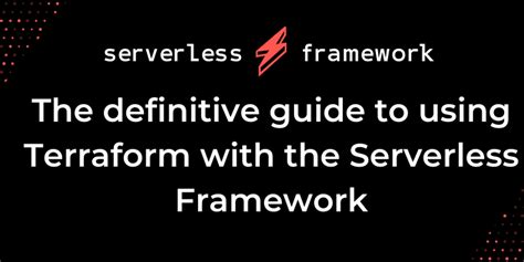 the definitive guide to using terraform with the serverless framework dev community