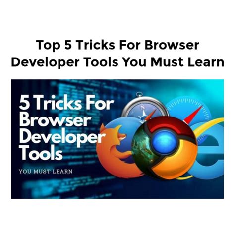 Top 5 Tricks For Browser Developer Tools You Must Learn