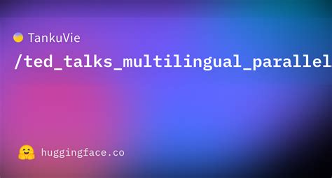 Tankuvietedtalksmultilingualparallelcorpus · Datasets At Hugging Face