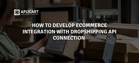 How To Develop Ecommerce Integration With Dropshipping Api Connection
