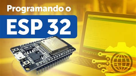 Como Programar Esp32 Utilizando A Ide Do Arduino Youtube