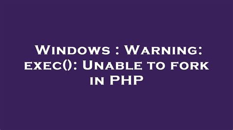 Windows Warning Exec Unable To Fork In Php Youtube