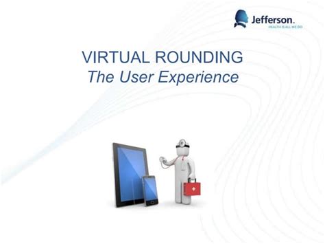 Telehealth And Virtual Rounding The User Experience Pptx