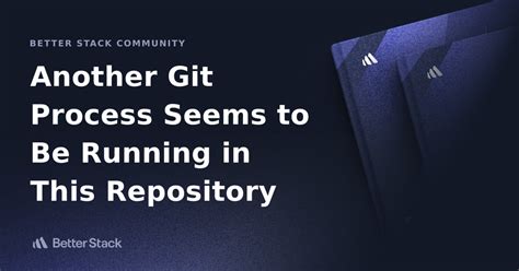 another git process seems to be running in this repository better