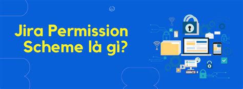 Khái Quát Về Jira Permission Scheme