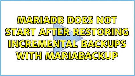 Mariadb Does Not Start After Restoring Incremental Backups With Mariabackup Youtube