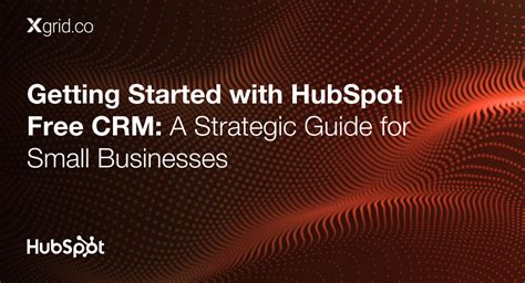 Getting Started With HubSpot CRM Guide For Small Businesses Xgrid Co