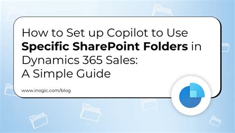 How To Set Up Copilot To Use Specific Sharepoint Folders In Dynamics 365 Sales A Simple Guide