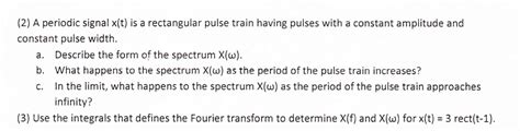 Solved A Periodic Signal X T Is A Rectangular Pulse Train Chegg