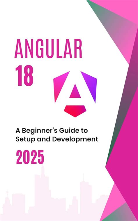 mastering angular 18 a beginner s guide to setup and development ebook