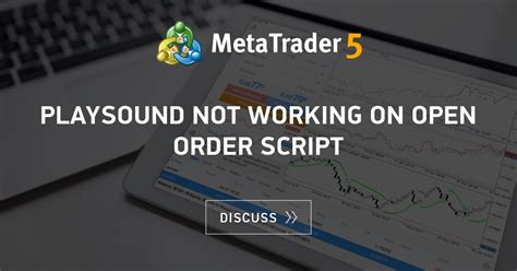 Playsound Not Working On Open Order Script Trading Accounts Mql4 And Metatrader 4 Mql4