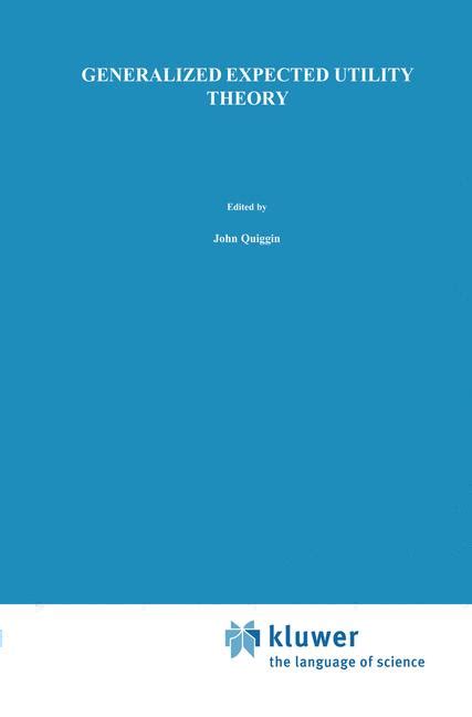 Generalized Expected Utility Theory The Rank Dependent Model Von Quiggin John 1993