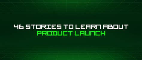 46 Stories To Learn About Product Launch Hackernoon