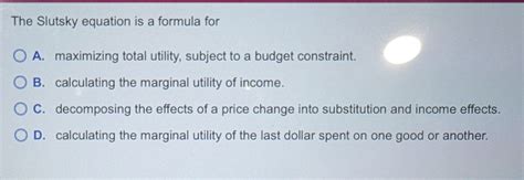 Solved The Slutsky Equation Is A Formula Fora ﻿maximizing