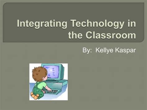 Tips For Integrating Technology In The Classroom Ppt