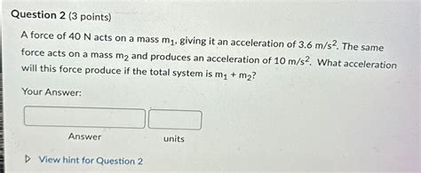 solved question 2 3 ﻿points a force of 40n ﻿acts on a mass