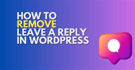 How To Remove Leave A Reply In WordPress 4 Quick Ways