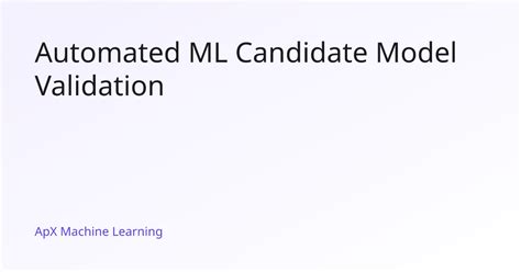 Automated Ml Candidate Model Validation