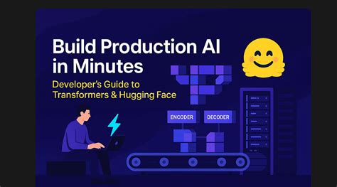Build Production Ai In Minutes The Developers Guide To Transformers And Hugging Face By Rick