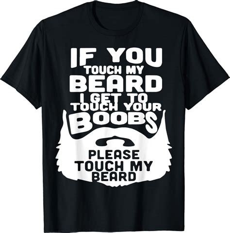 Beard Tshirt If You Touch My Beard I Get To Touch Your Boobs