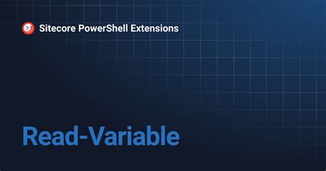 Read Variable Sitecore Powershell Extensions