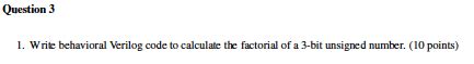 Solved Question 3 1 Write Behavioral Verilog Code To Chegg