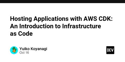 Hosting Applications With Aws Cdk An Introduction To Infrastructure As Code Dev Community