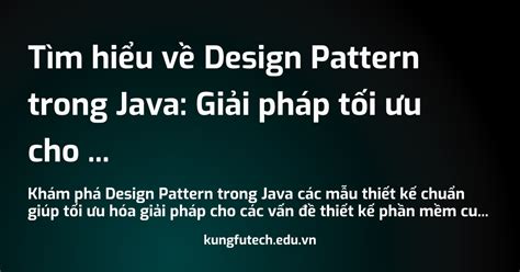Tìm Hiểu Về Design Pattern Trong Java Giải Pháp Tối ưu Cho Thiết Kế Phần Mềm