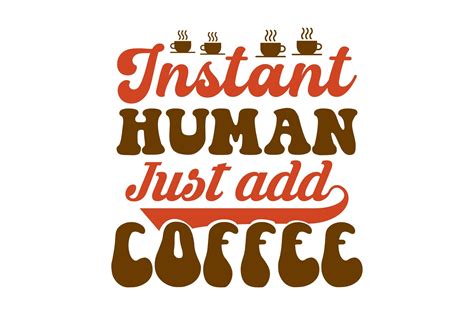 Instant Human Just Add Coffee Graphic By Crafted Wonders · Creative Fabrica