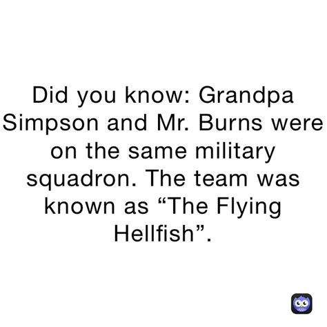 did you know grandpa simpson and mr burns were on the same military squadron the team was