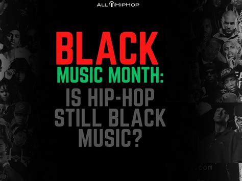 Black Music Month Is Hip Hop Still Considered Black Music Allhiphop