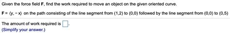 Solved Given The Force Field F Find The Work Required To