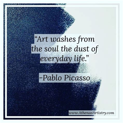 Art Washes From The Soul The Dust Of Everyday Life”